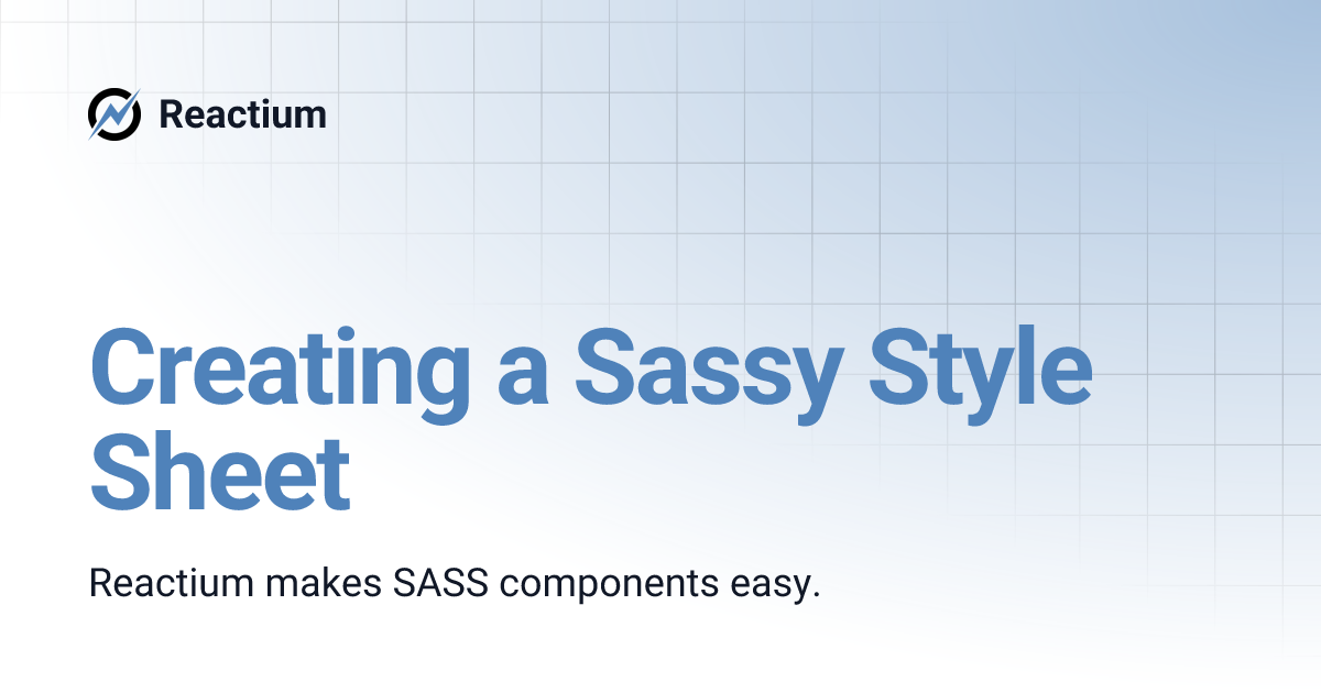 Creating a Sassy Style Sheet | Reactium